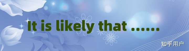 It is likely that ... 与 It is like that ... 用法有何不同？ - 知乎