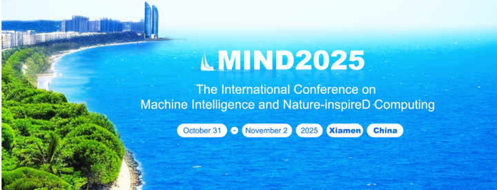 投稿开启 | 2025年机器智能与自然启发计算国际会议（MIND2025）相约厦门 - 知乎