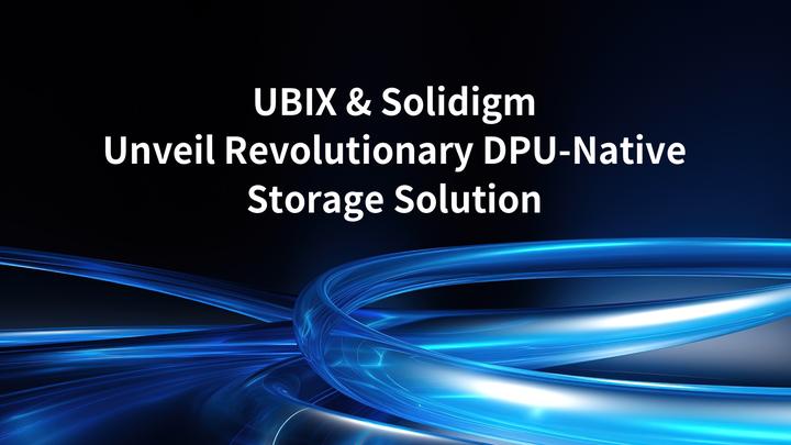 UBlX & Solidigm Unveil Revolutionary DPU-Native Storage Solution - 知乎