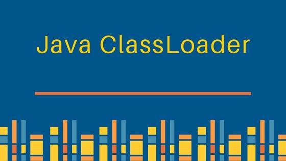 老大难的 Java ClassLoader 再不理解就老了 - 知乎