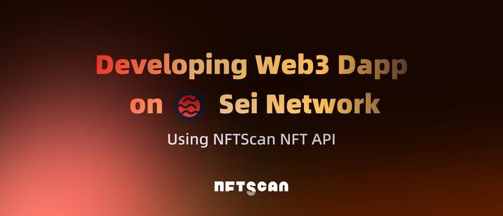 如何使用 NFTScan NFT API 在 Sei 网络上开发 Web3 应用 - 知乎