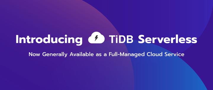 TiDB Serverless 正式商用，全托管的云服务带来数据管理和应用程序开发的全新体验 - 知乎