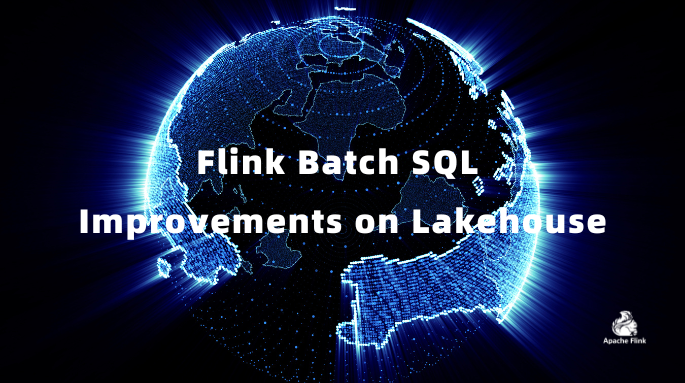 Flink Batch SQL Improvements on Lakehouse - 知乎