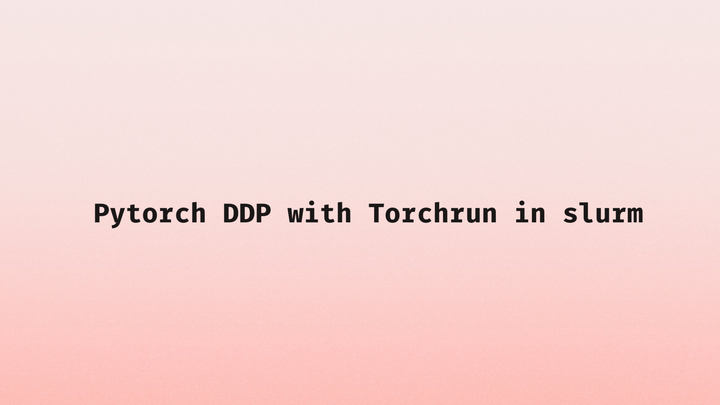 Pytorch DDP with Torchrun in slurm - 知乎