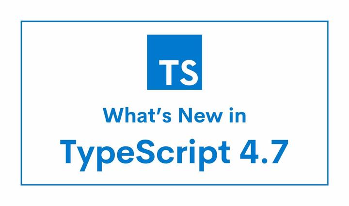 TypeScript 4.7 正式发布[2022.05.24][官文全文翻译] - 知乎