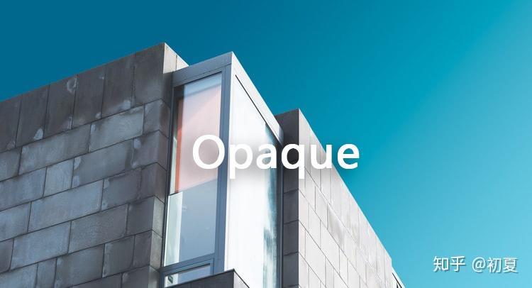 Opaque - 知乎