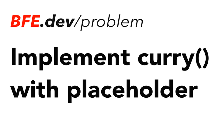BFE.dev前端刷题2 - 实现curry() 并支持placeholder - 知乎