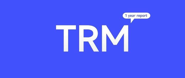 TRM推出1年后，都给客户带来了哪些改变？ - 知乎