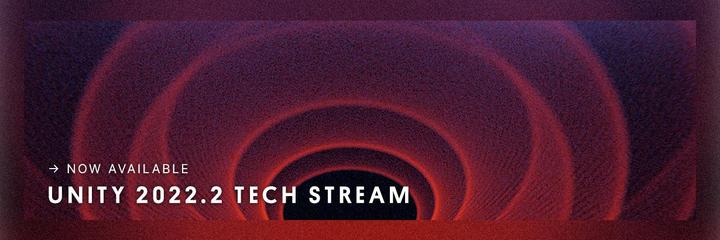 Unity 2022.2 Tech Stream现已发布 - 知乎