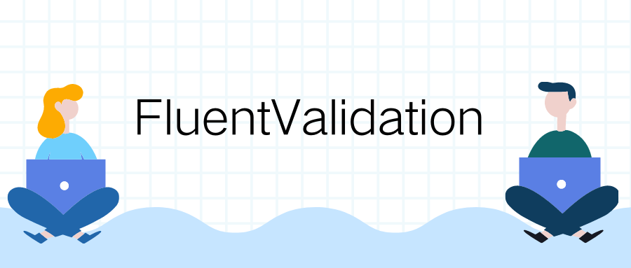 在 Net 中使用 Fluentvalidation 进行参数验证 知乎 