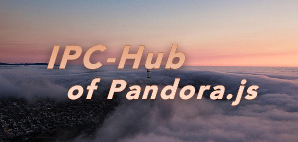 让进程间通信更容易 - Pandora.js 的 IPC-Hub - 知乎