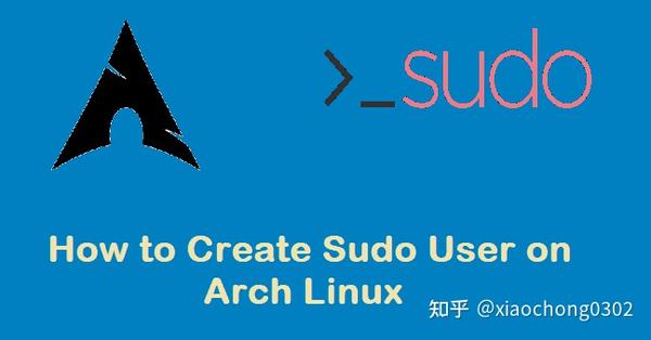 如何在 Arch Linux 下创建并配置 sudo 用户? - 知乎