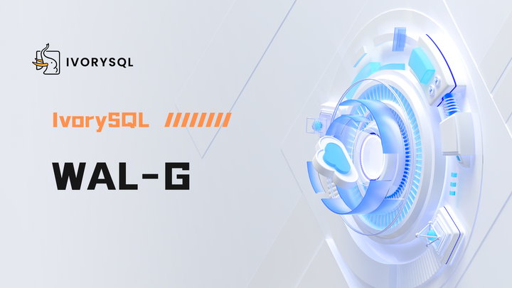 WAL-G完美支持IvorySQL的备份恢复 - 知乎