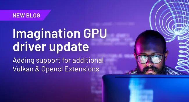 Imagination GPU 驱动更新：新增多项 Vulkan 与 OpenCL 扩展支持 - 知乎