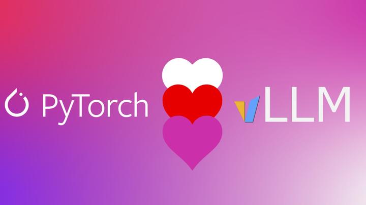 PyTorch + vLLM = ♥️ - 知乎