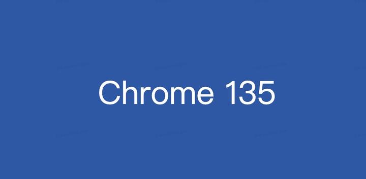 Chrome 135 版本新特性 - 知乎