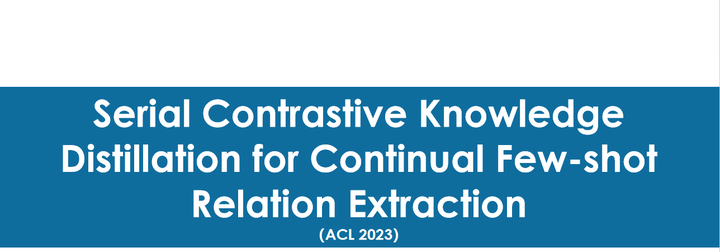 (ACL2023)Serial Contrastive Knowledge Distillation for Continual Few-shot Relation Extraction - 知乎