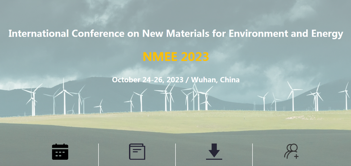 【EI 、Scopus】环境与能源新材料国际学术会议(NMEE 2023) - 知乎