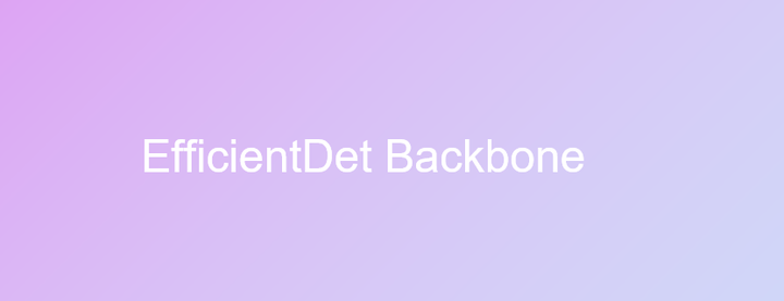 EfficientDet之Backbone结构解析（超详细版本） - 知乎