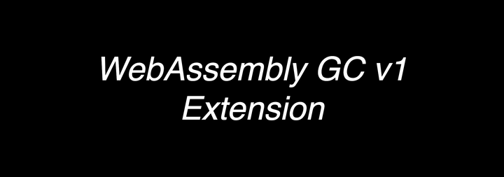 WebAssembly - GC v1 Extension - 知乎