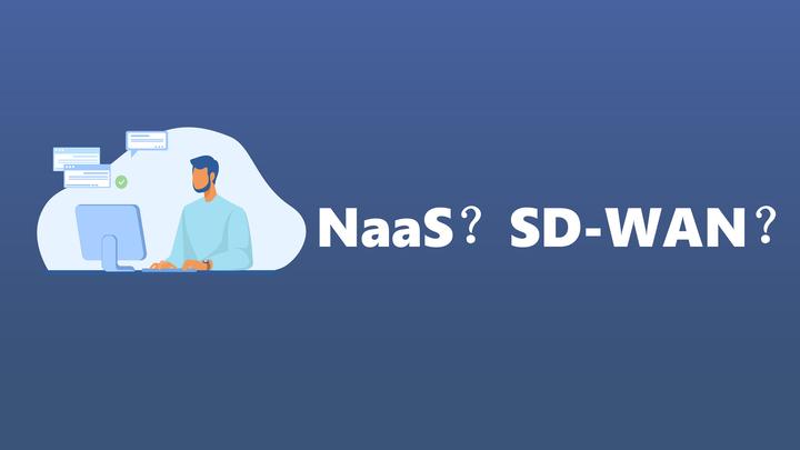 NaaS网络即服务是什么意思？和SD-WAN有什么关系？ - 知乎