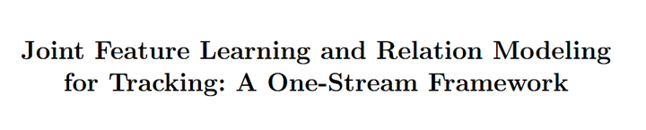 研一论文阅读记录|Joint Feature Learning and Relation Modeling for Tracking: A One-Stream Framework - 知乎