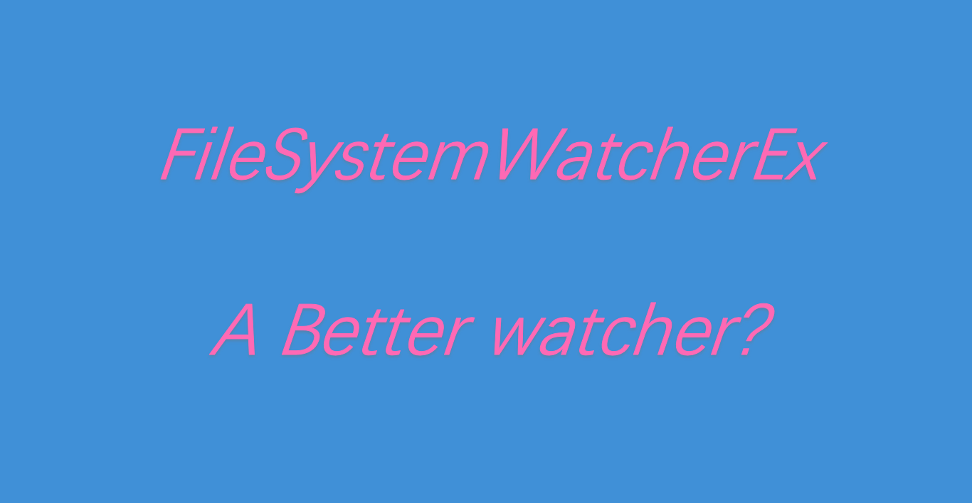 一个更好的文件监控类，基于 DotNet 官方提供的 FileSystemWatcher - 知乎