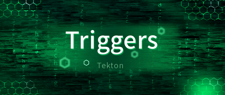 Tekton系列之实践篇-使用Tekton Trigger让Tekton使用更简单 - 知乎