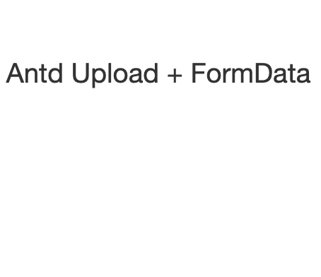 antd组件点击按钮时上传formdata - 知乎