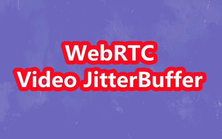WebRTC Video JitterBuffer - 知乎