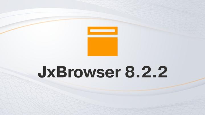 JxBrowser 8.2.2 版本发布啦！ - 知乎