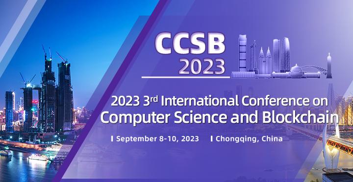 【EI国际学术会议| 计算机区块链主题】第三届计算机科学与区块链国际学术会议（CCSB 2023） - 知乎